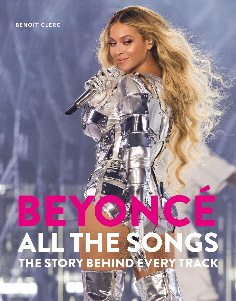 Beyoncé All The Songs by Benoît Clerc | The home of non-fiction publishing